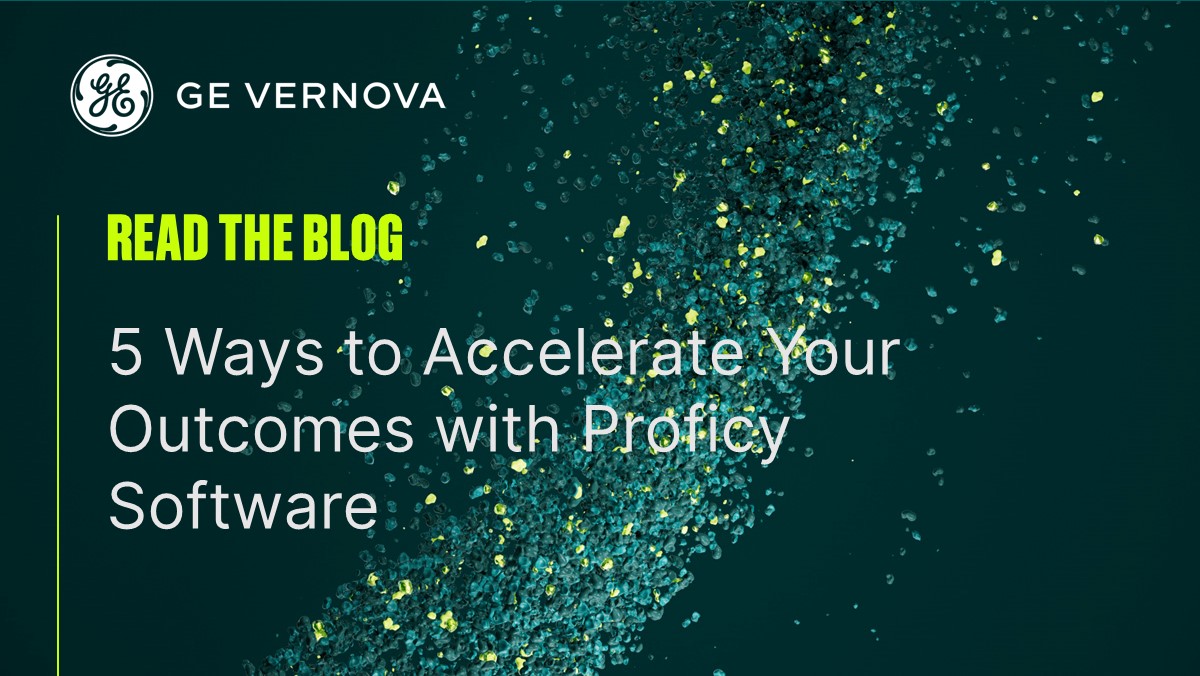5 Ways to Accelerate Your Outcomes with Proficy Software | GE Vernova
