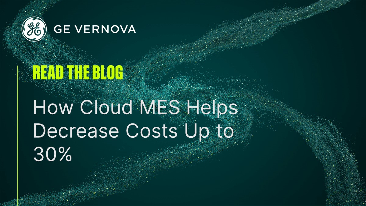 How Cloud MES Software Helps Optimize Manufacturing to Decrease Costs Up to 30% | GE Vernova